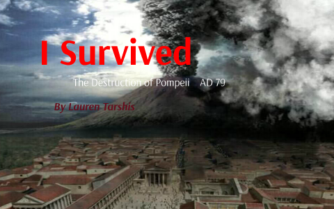 I Survived the Destruction of Pompeii by alex gettig on Prezi