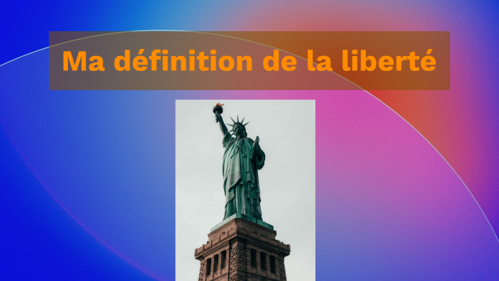 Ma définition de la liberté by Pierre-Luc Maltais on Prezi