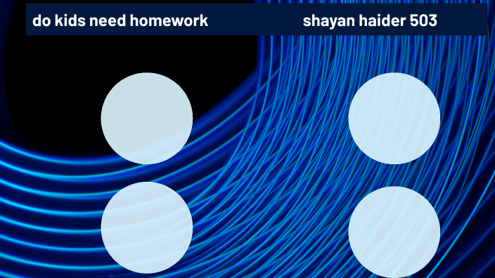 do kids need homework by Shayan Haider on Prezi