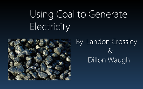 Turning Coal into Electricity by Landon Crossley on Prezi