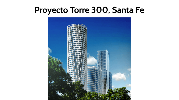 Proyecto Torre 300, Santa Fe by Adrian Medina on Prezi