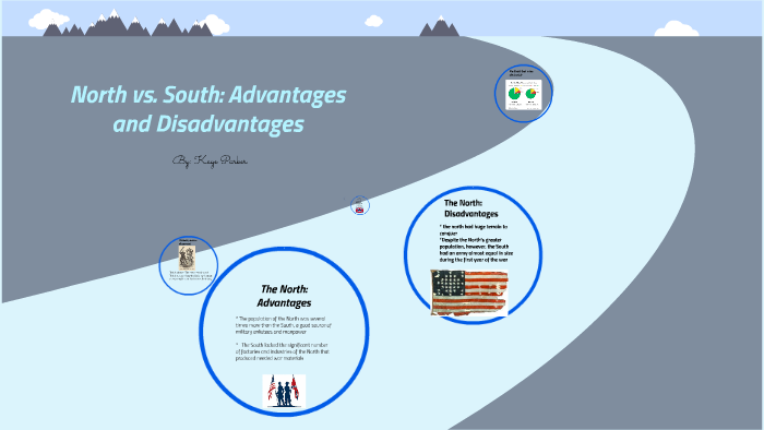 Advantages and Disadvantages: North vs. South by Kaye Parker on Prezi