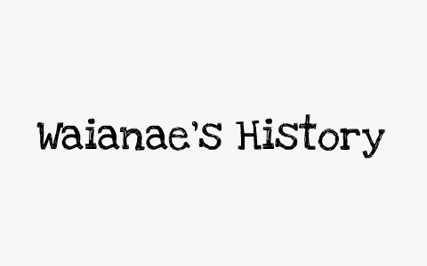 Waianae's History by joshua fernandez