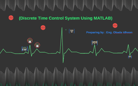 (Discrete Time Control System Using MATLAB) by eman majdi on Prezi