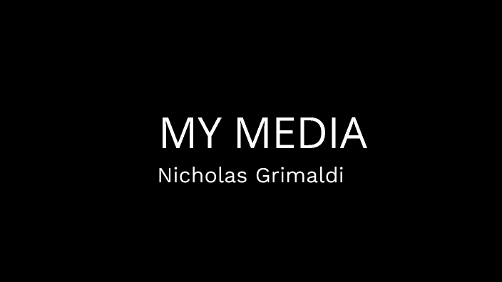 MY MEDIA Presentation by Nicholas Grimaldi on Prezi