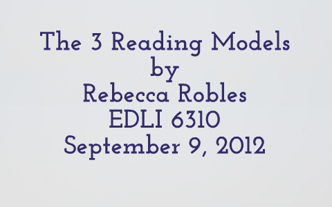 The 3 Reading Models by Rebecca Robles on Prezi