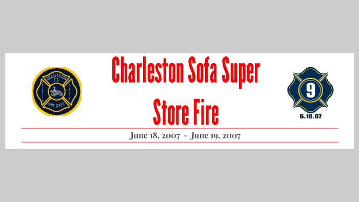 Charleston Sofa Super Store Fire by Evan Groves on Prezi
