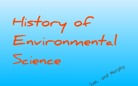 History of Environmental Science by Ryan Murphy on Prezi