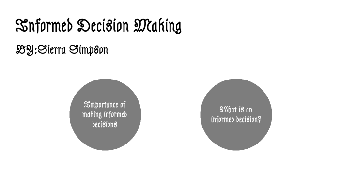 Informed Decision Making by Sierra Simpson on Prezi