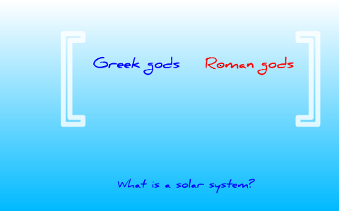 Greek/Roman Gods and Our Solar System by Neyna Dansoh on Prezi