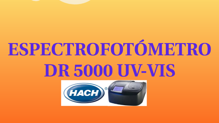 ESPECTOFOTOMETRO DR 5000 UV-VIS by juan david sánchez castañeda on Prezi