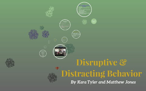 Disruptive & Distracting Behavior by kara tyler on Prezi