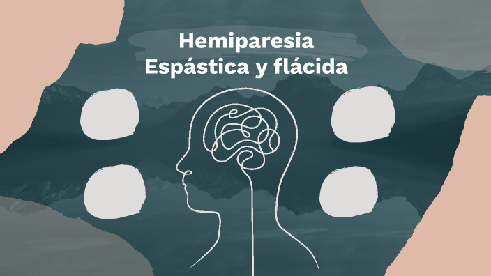 Hemiparesia espástica y flácida by Lola Fernandez on Prezi