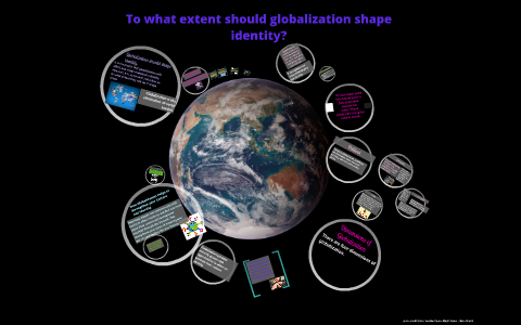 To what extent should globalization shape identity? by Emma ...