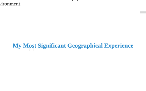My Most Significant Geographical Experience by Gemma Haigh on Prezi