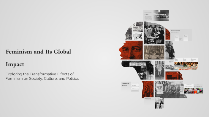 Feminism and Its Global Impact by Mr Khan on Prezi