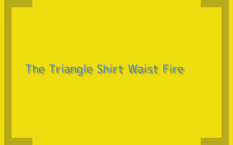 The Triangle Shirt Waist Fire by Taylor Nagel on Prezi