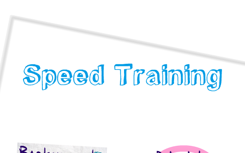 Speed Training by Daniel Racey on Prezi