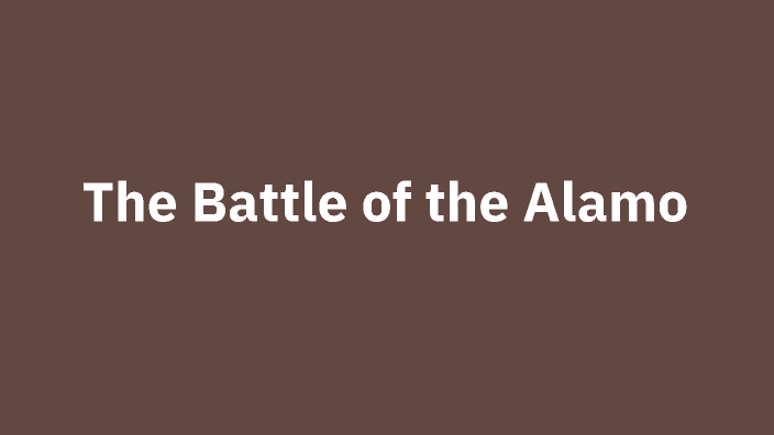 The Battle of the Alamo by Hayden Milam-Landers on Prezi