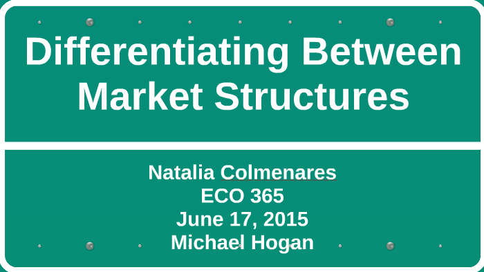 Differentiating Between Market Structures by Natalia Colmenares on Prezi Differentiating Between Market Structures by Natalia Colmenares on Prezi
