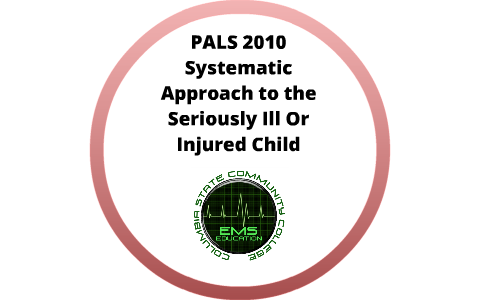 PALS 2010 Systematic Approach to the seriously Ill or Injured Child by ...