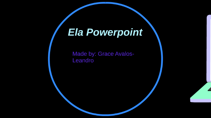 Ela Powerpoint by Grace Avalos-Leandro on Prezi