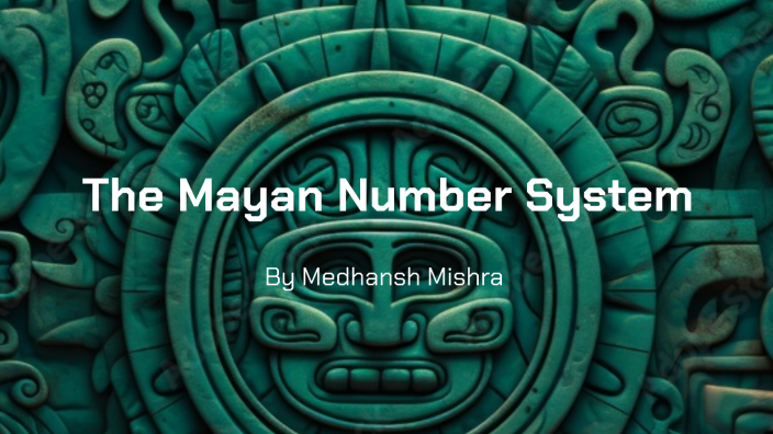 The Mayan Number System by Medhansh Mishra on Prezi