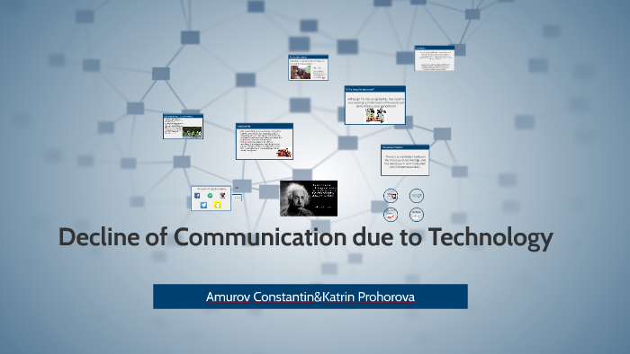 Decline of Communication due to Technology by Costel Amurov on Prezi