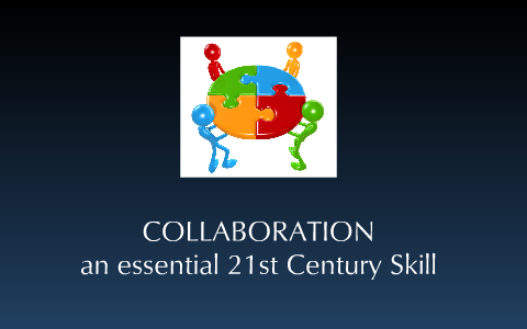 Collaboration - A 21st Century Skills by Ginnina Eakle on Prezi