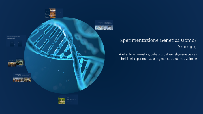 Sperimentazione Genetica Uomo/Animale by ELENA TOZZI on Prezi