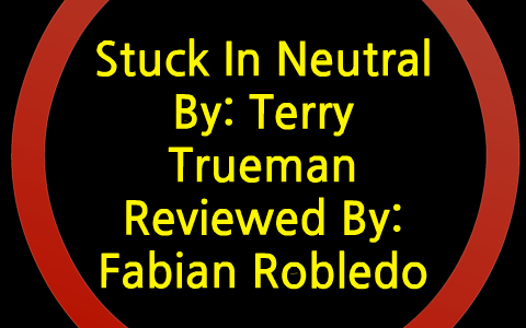 stuck in neutral by: terry trueman by fabian robledo on Prezi