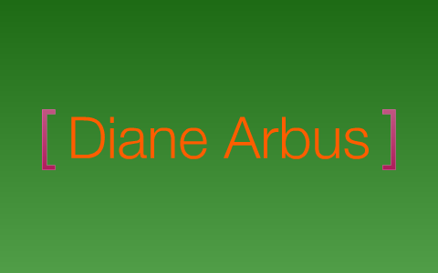 Diane Arbus by Stephanie Ulch on Prezi