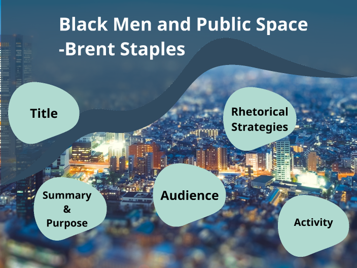Black Men and Public Space -Brent Staples by Miranda Charles on Prezi