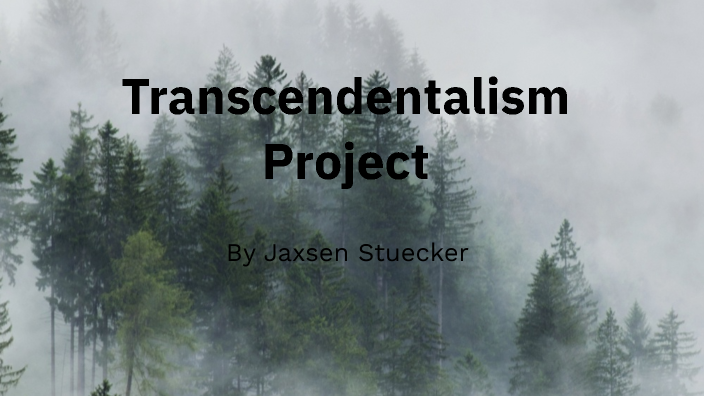 Transcendentalism Project Jaxsen by Jaxsen Stuecker on Prezi
