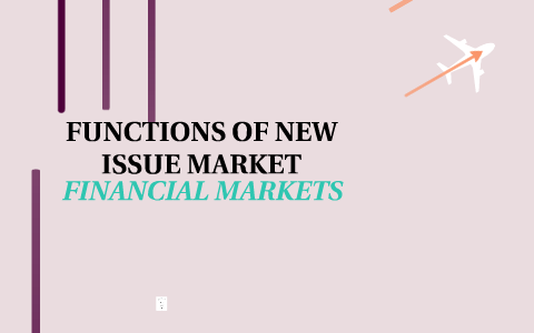 FUNCTIONS OF NEW ISSUE MARKET by Nisha Jain on Prezi