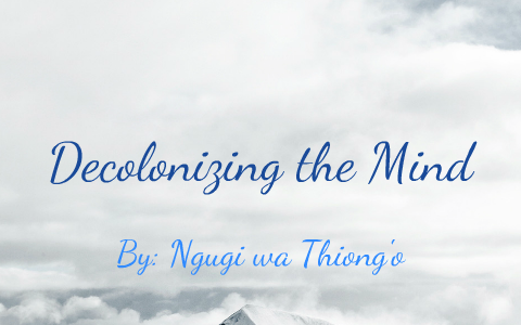 Decolonizing the Mind by Alexus Brown on Prezi