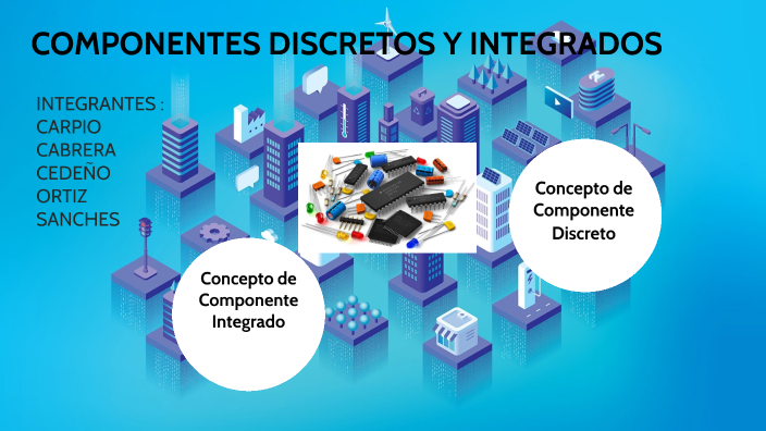 COMPONENTES DISCRETOS Y INTEGRADOS by Lester Alejandro on Prezi