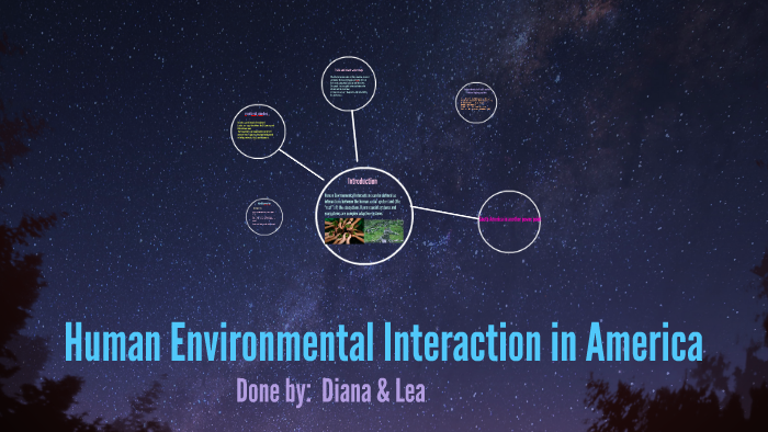 Human Environmental Interaction in AMERICA by diana malayeri on Prezi