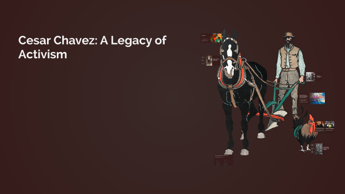 Cesar Chavez: A Legacy of Activism by Adriana Rios on Prezi