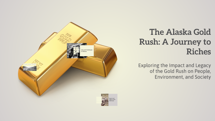 The Alaska Gold Rush: A Journey to Riches by daniel Juergens on Prezi