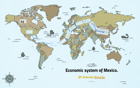 Economic system of Mexico. by Orlando Naranjo on Prezi