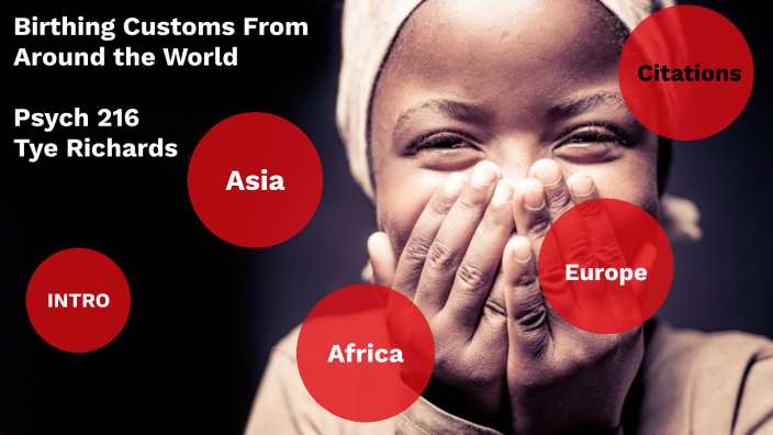 Birthing Customs From Around the World by Tye Richards on Prezi