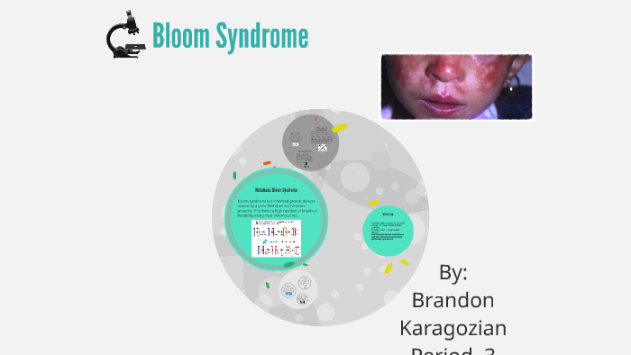 Bloom Syndrome by Brandon Karagozian on Prezi