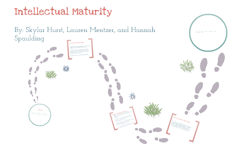 Intellectual Maturity by Hannah Spaulding on Prezi