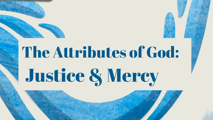 The Attributes of God: Justice and Mercy by Liz Wang on Prezi