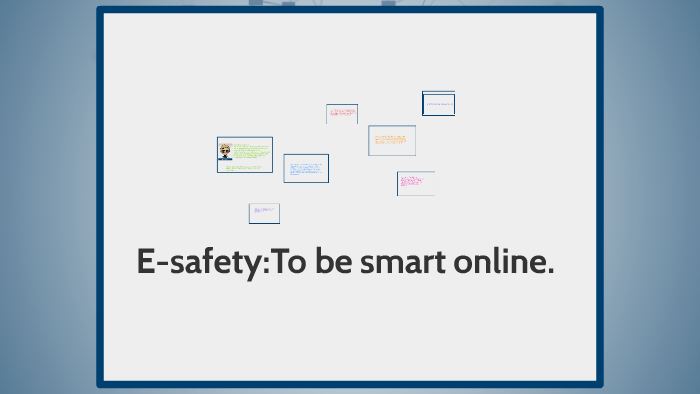 E-safety:To be smart online. by Alex Freestone on Prezi