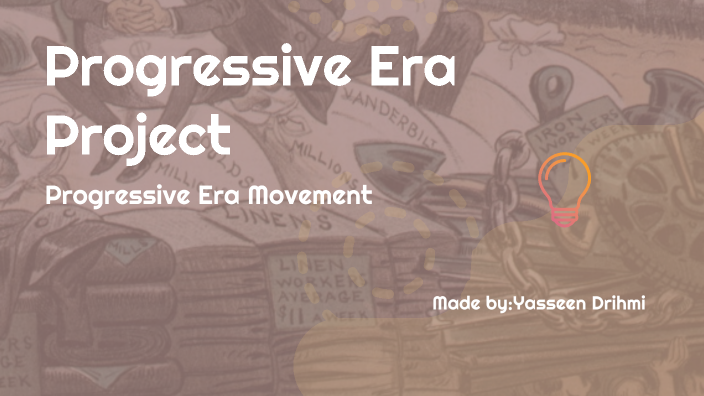 Progressive Era Project by Yasseen Drihmi on Prezi