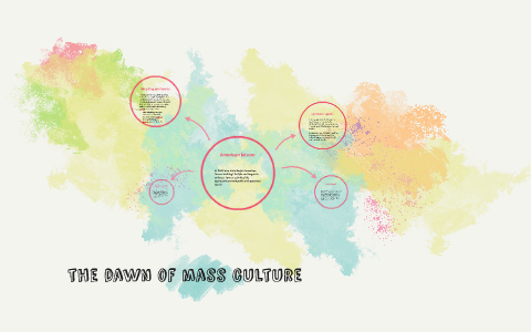the dawn of mass culture by jesus arroyo on Prezi