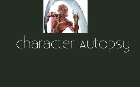 Character Autopsy by Ellen Holzhauer on Prezi