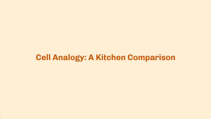 Cell Analogy: A Kitchen Comparison by Olivia Cleaver on Prezi